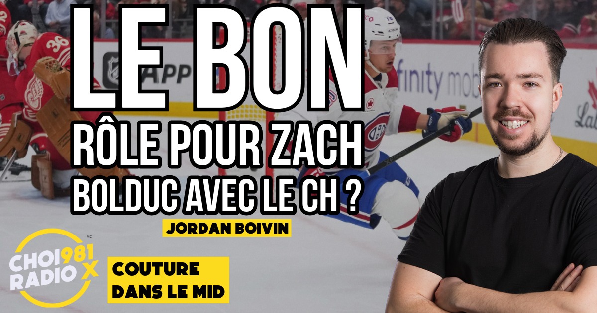 Le bon rôle pour Zach Bolduc avec le CH ? – Radio X